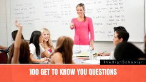 100 'Get To Know You' Questions For High School Students - TheHighSchooler