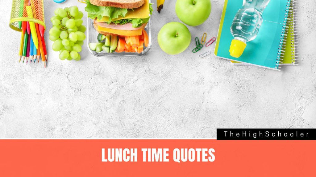 50 Inspiring Lunch Time Quotes TheHighSchooler 50 Inspiring Lunch Time Quotes TheHighSchooler