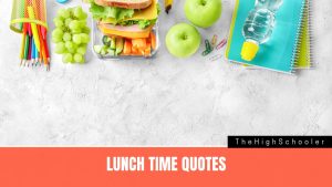 50 Inspiring Lunch Time Quotes - TheHighSchooler