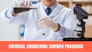 10 Summer Programs For Chemical Engineering Aspirants In High School - TheHighSchooler