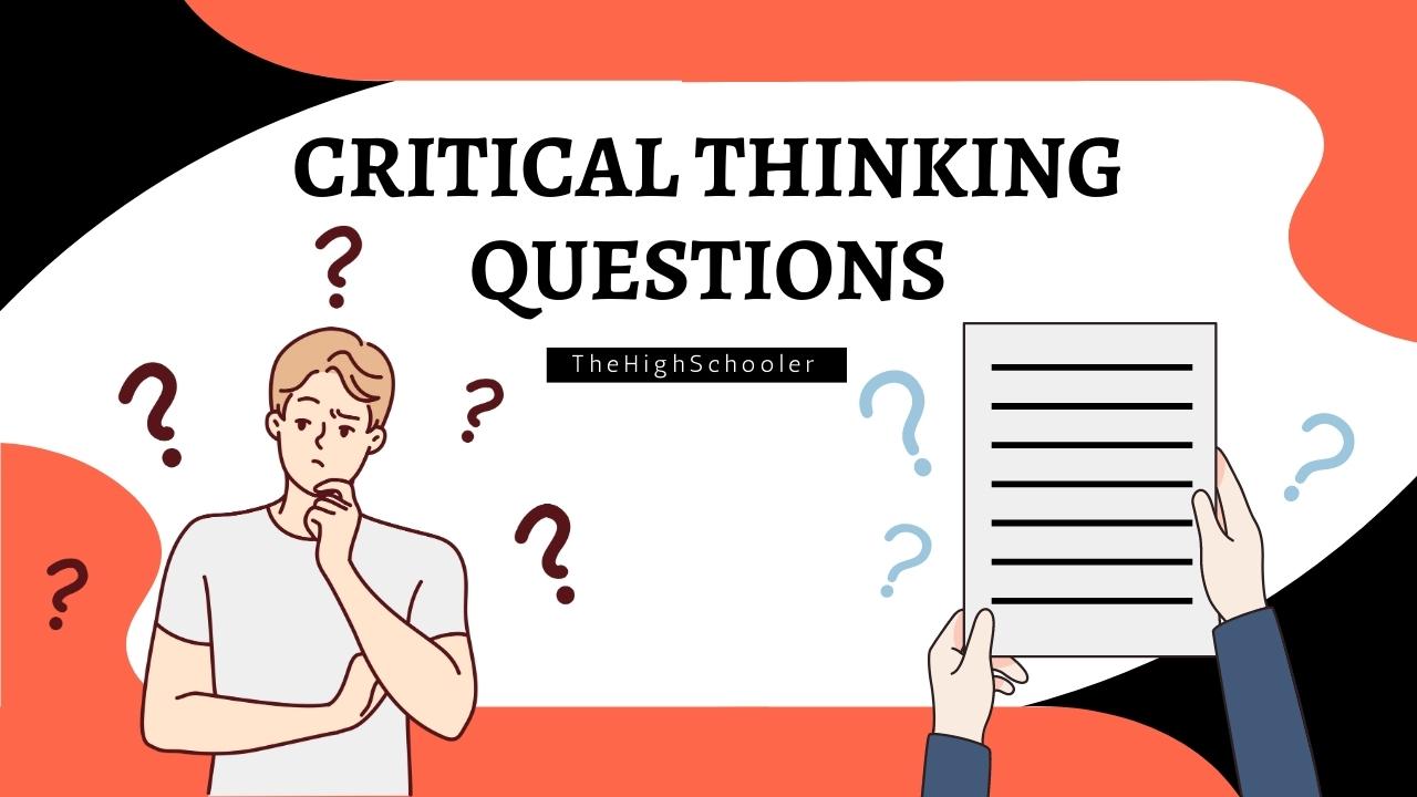40 Critical Thinking Questions For High School Students TheHighSchooler