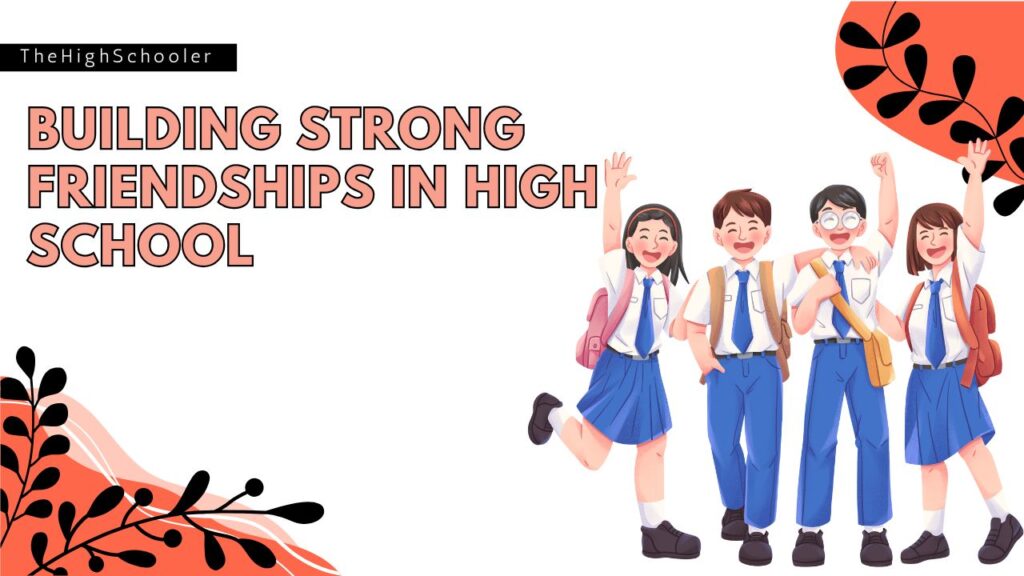 How to Build Strong Friendships in High School - TheHighSchooler